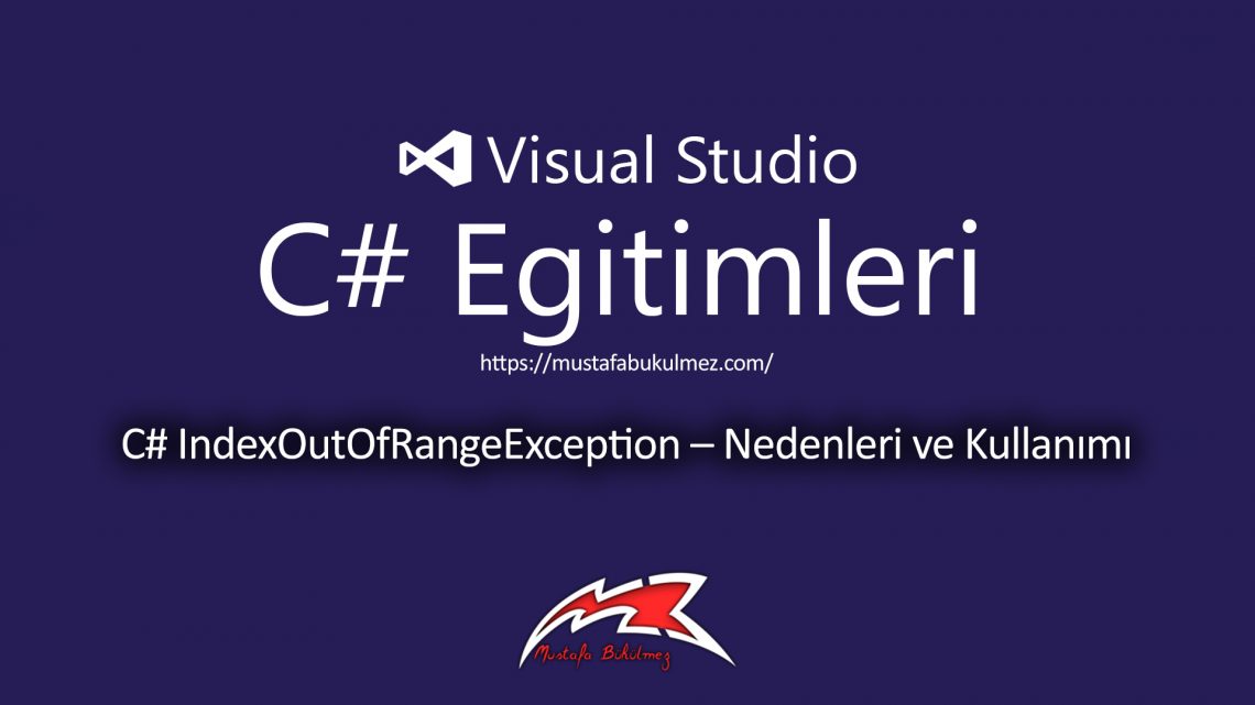 C# IndexOutOfRangeException – Nedenleri ve Kullanımı – Mustafa BÜKÜLMEZ